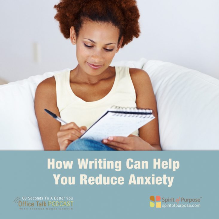 PODCAST: Study Shows Writing Can Reduce Anxiety - Spirit Of Purpose