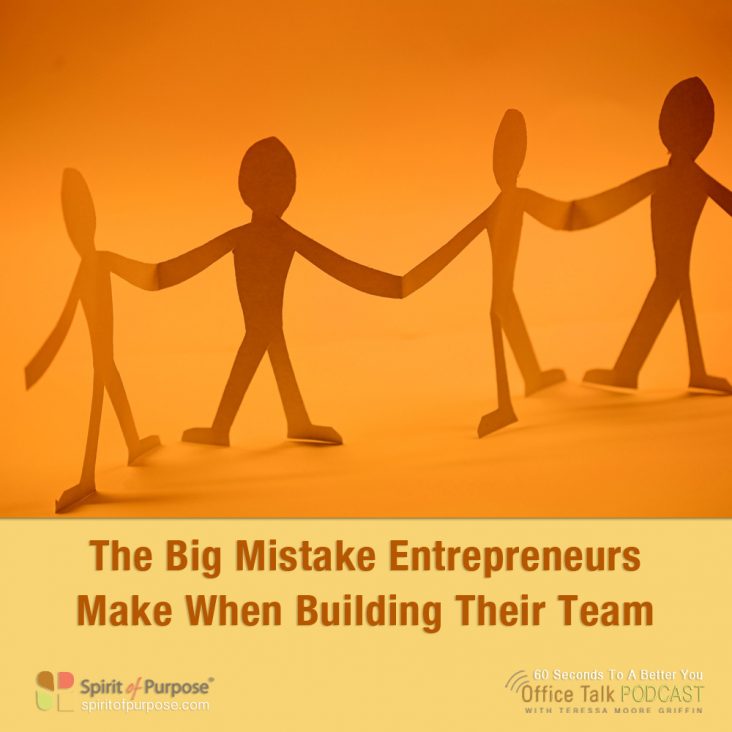 PODCAST: A Big Team-Building Mistake Entrepreneurs Make - Spirit Of Purpose