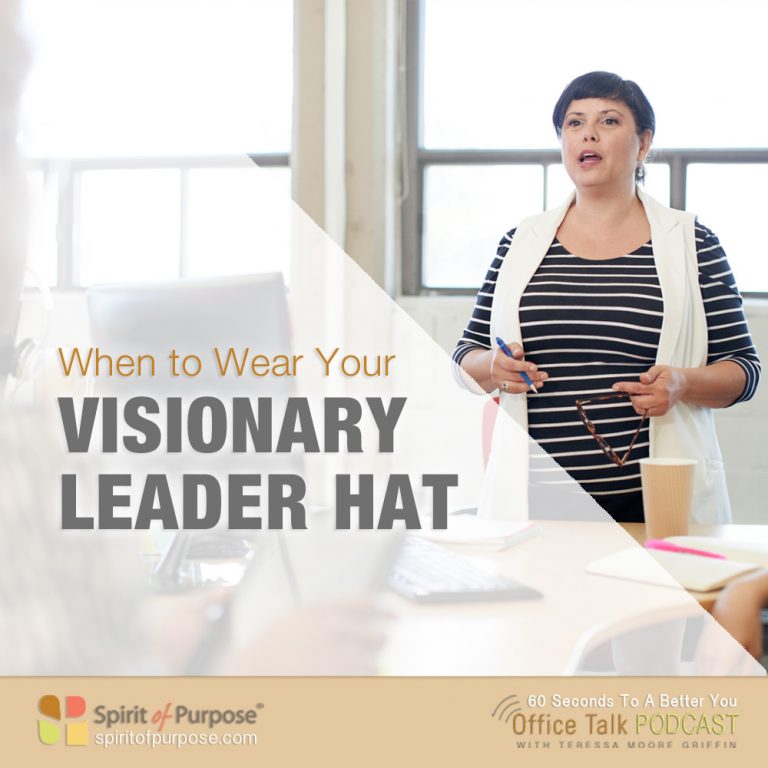 PODCAST: When To Wear Your Visionary Leader Hat - Spirit Of Purpose