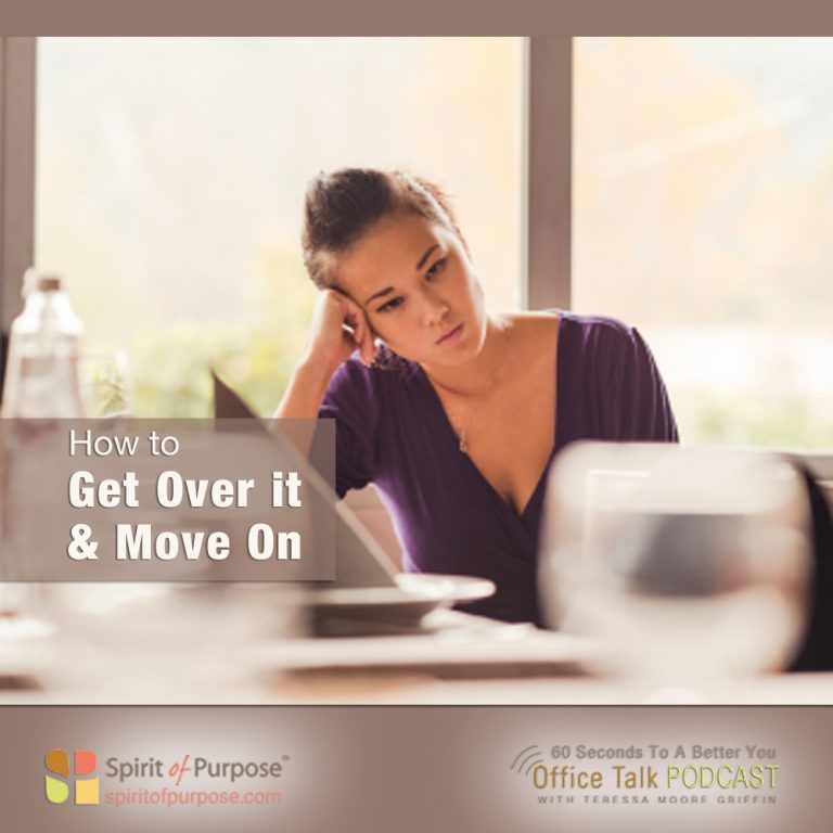 PODCAST: How to Get Over It and Move On - Spirit Of Purpose
