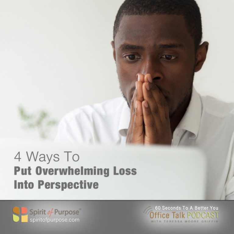 PODCAST: Put Overwhelming Loss Into Perspective - Spirit Of Purpose