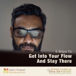 PODCAST: Get Into and Stay In Your Flow - Spirit Of Purpose