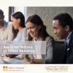 PODCAST: 3 Ways to Stop Managers From Hoarding Talent - Spirit Of Purpose