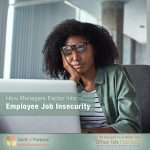 PODCAST: How Managers Effect Employee Job Insecurity - Spirit Of Purpose