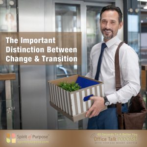 PODCAST: The Difference Between Change and Transition - Spirit Of Purpose