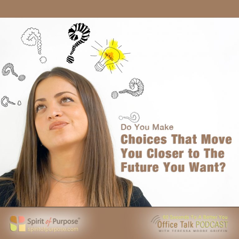 PODCAST: Make Choices That Align With The Future You Want - Spirit Of ...